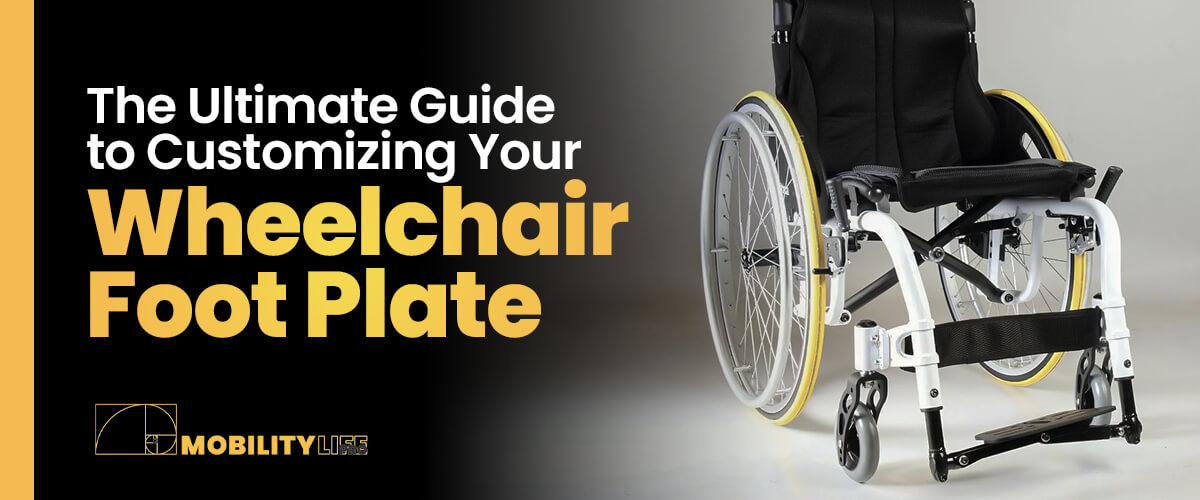 The Ultimate Guide to Customizing Your Wheelchair Foot Plate